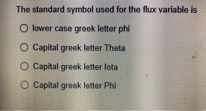 Solved The standard symbol used for the flux variable is O | Chegg.com