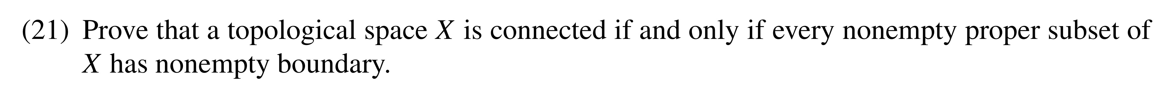 Solved (21) ﻿Prove that a topological space x ﻿is connected | Chegg.com
