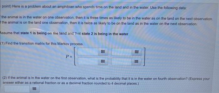 Solved point) Here is a problem about an amphibian who | Chegg.com