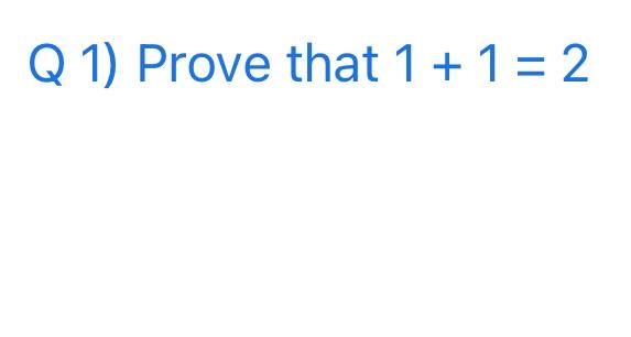 Solved Q 1) Prove that 1 + 1 = 2 | Chegg.com Solved Q 1) Prove that 1 + 1 = 2 | Chegg.com