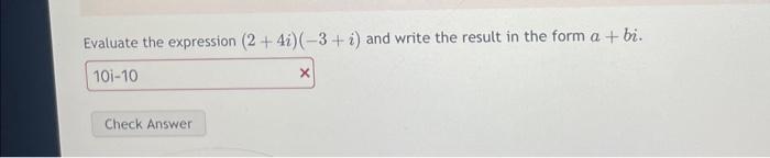 Solved Evaluate the expression (2+4i)(−3+i) and write the | Chegg.com