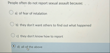 Solved People often do not report sexual assault because;a) | Chegg.com