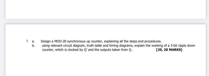 Solved 7. a. b. Design a MOD-20 synchronous up counter, | Chegg.com