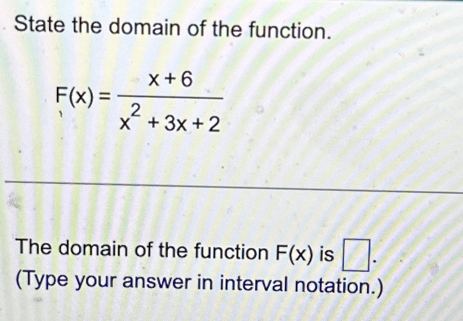 Solved State the domain of the function.F(x)=x+6x2+3x+2The | Chegg.com