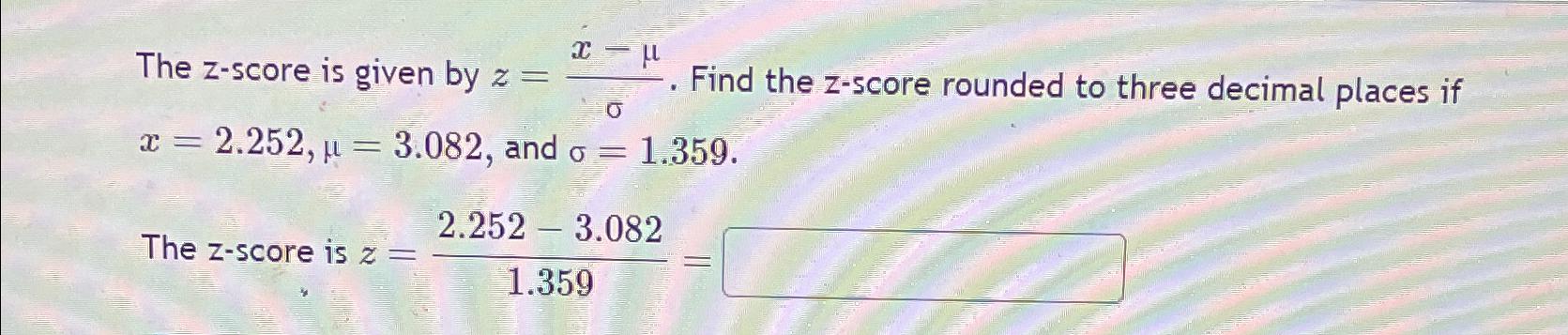 Solved The z-score is given by z=x-μσ. ﻿Find the z-score | Chegg.com
