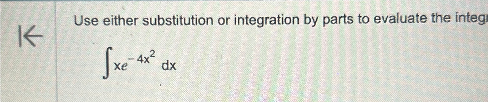 Solved Use either substitution or integration by parts to | Chegg.com
