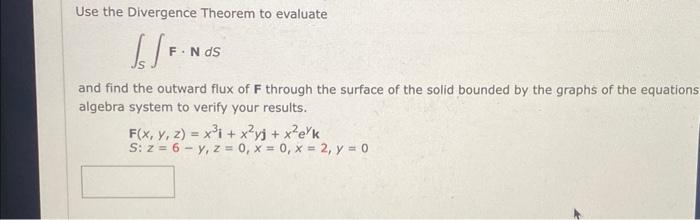 Solved Use the Divergence Theorem to evaluate ∫S∫F⋅NdS and | Chegg.com