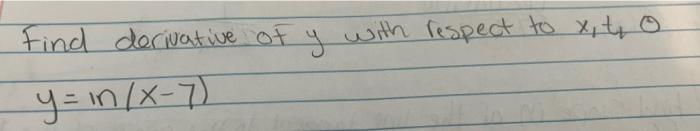 Solved Find derivative of y with respect to x1t10 y=ln(x−7) | Chegg.com