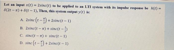 Solved Let an input X(t) = 2sinc(t) to be applied to an LTI | Chegg.com