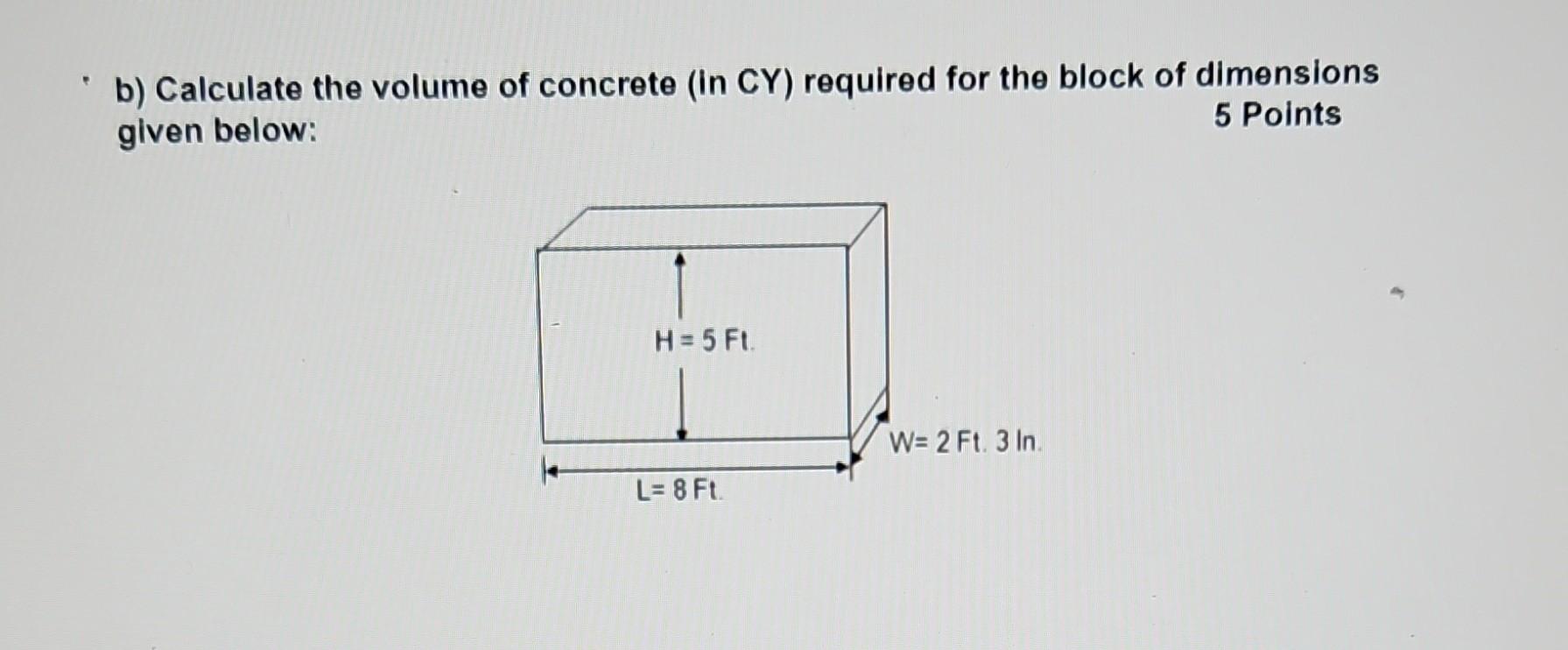Solved b) Calculate the volume of concrete (in CY ) required | Chegg.com