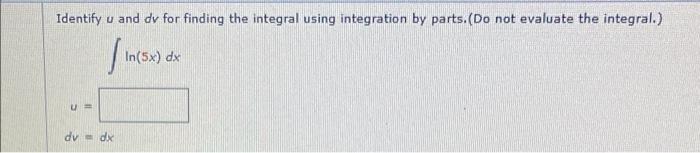 Solved Identify u and dv for finding the integral using | Chegg.com