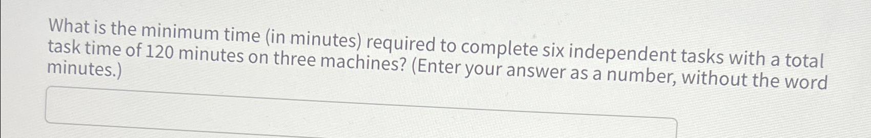 Solved What is the minimum time (in minutes) ﻿required to | Chegg.com