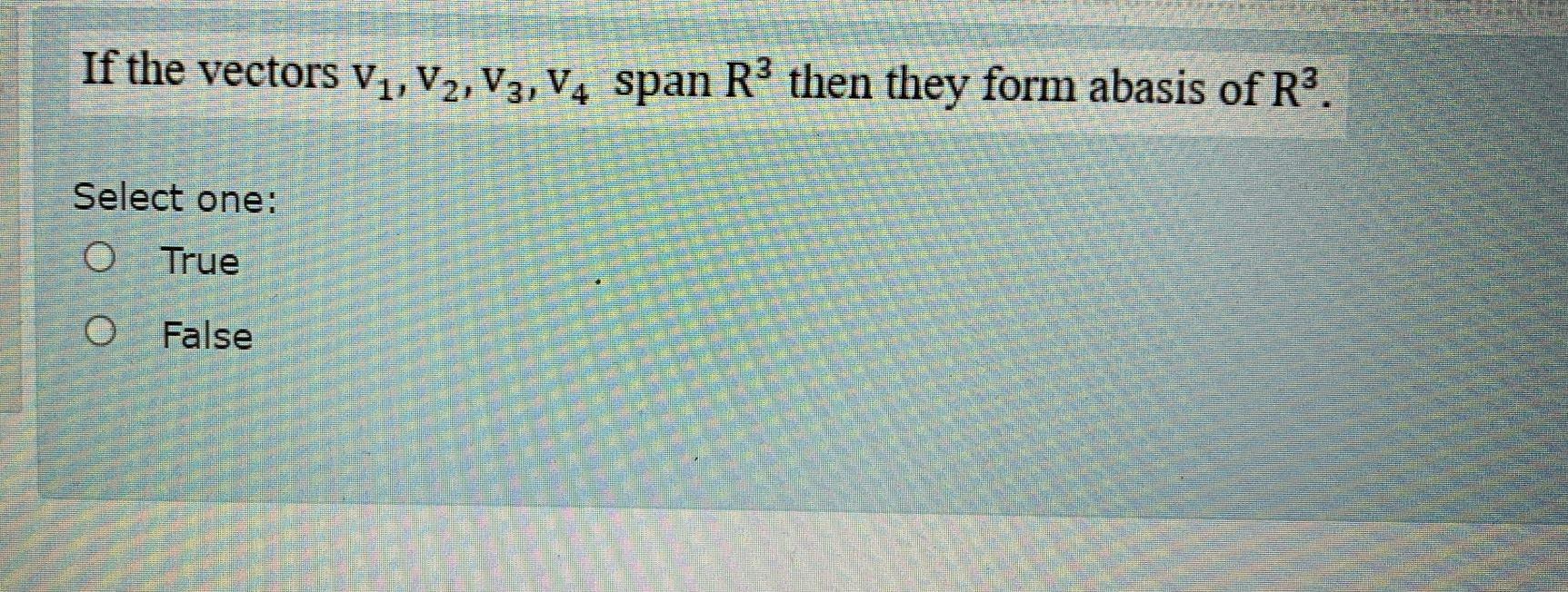 If the vectors v1,v2,v3,v4 ﻿span R3 ﻿then they form | Chegg.com