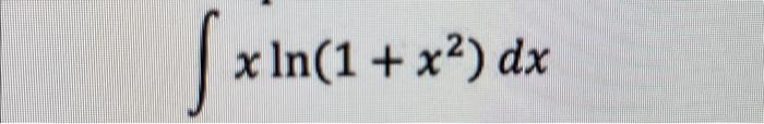 Solved ∫xln(1+x2)dx | Chegg.com