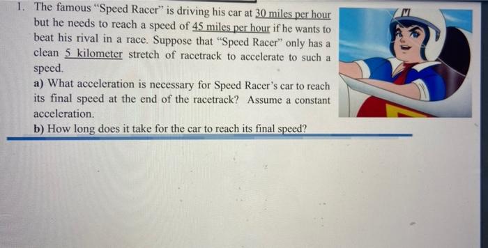 Solved 1. The famous "Speed Racer" is driving his car at 30 | Chegg.com