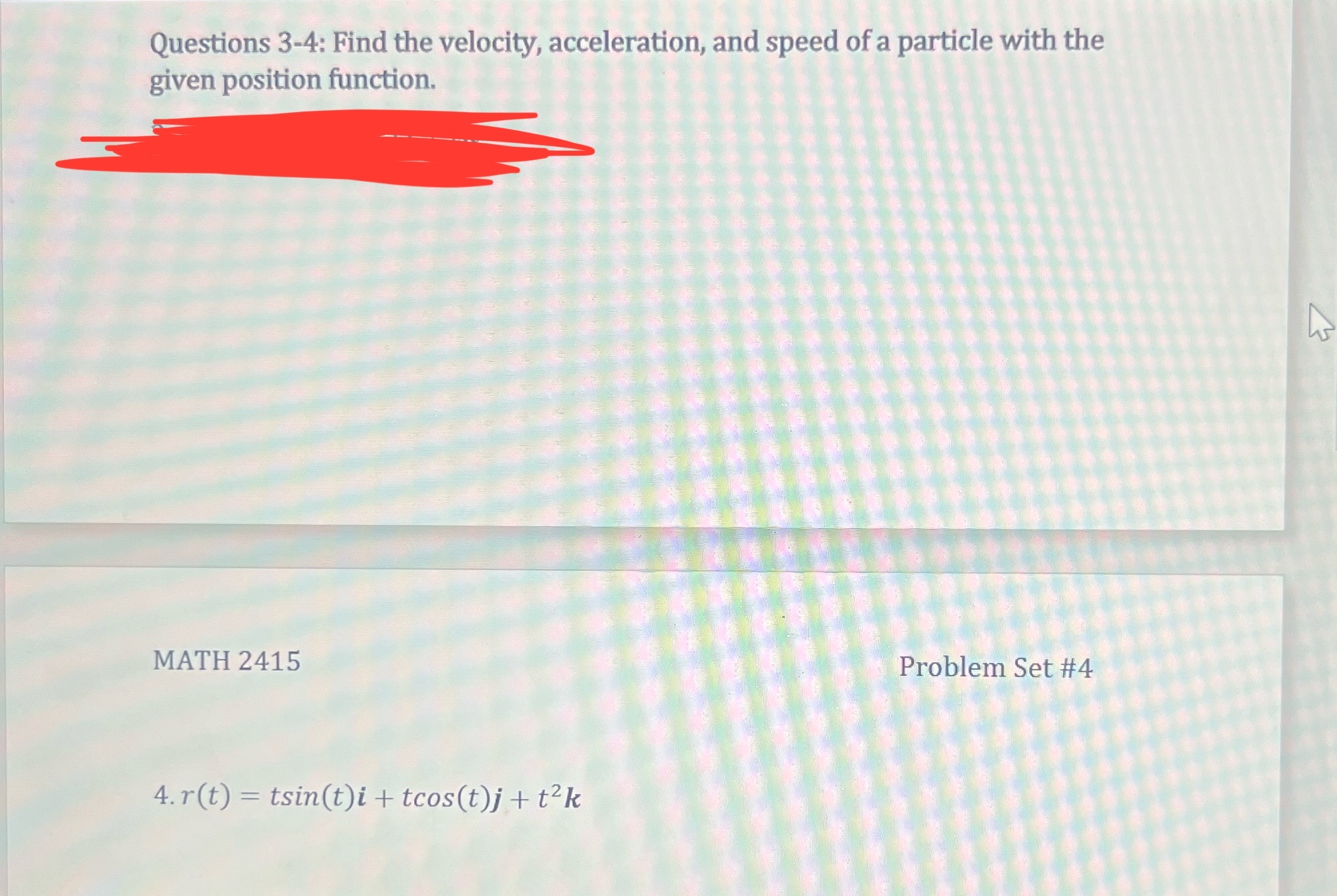 Solved Questions 3-4: Find the velocity, acceleration, and | Chegg.com