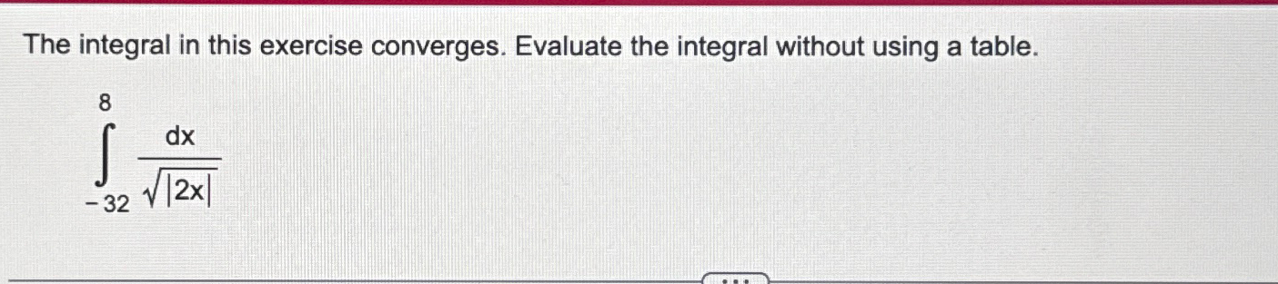 Solved The integral in this exercise converges. Evaluate the | Chegg.com