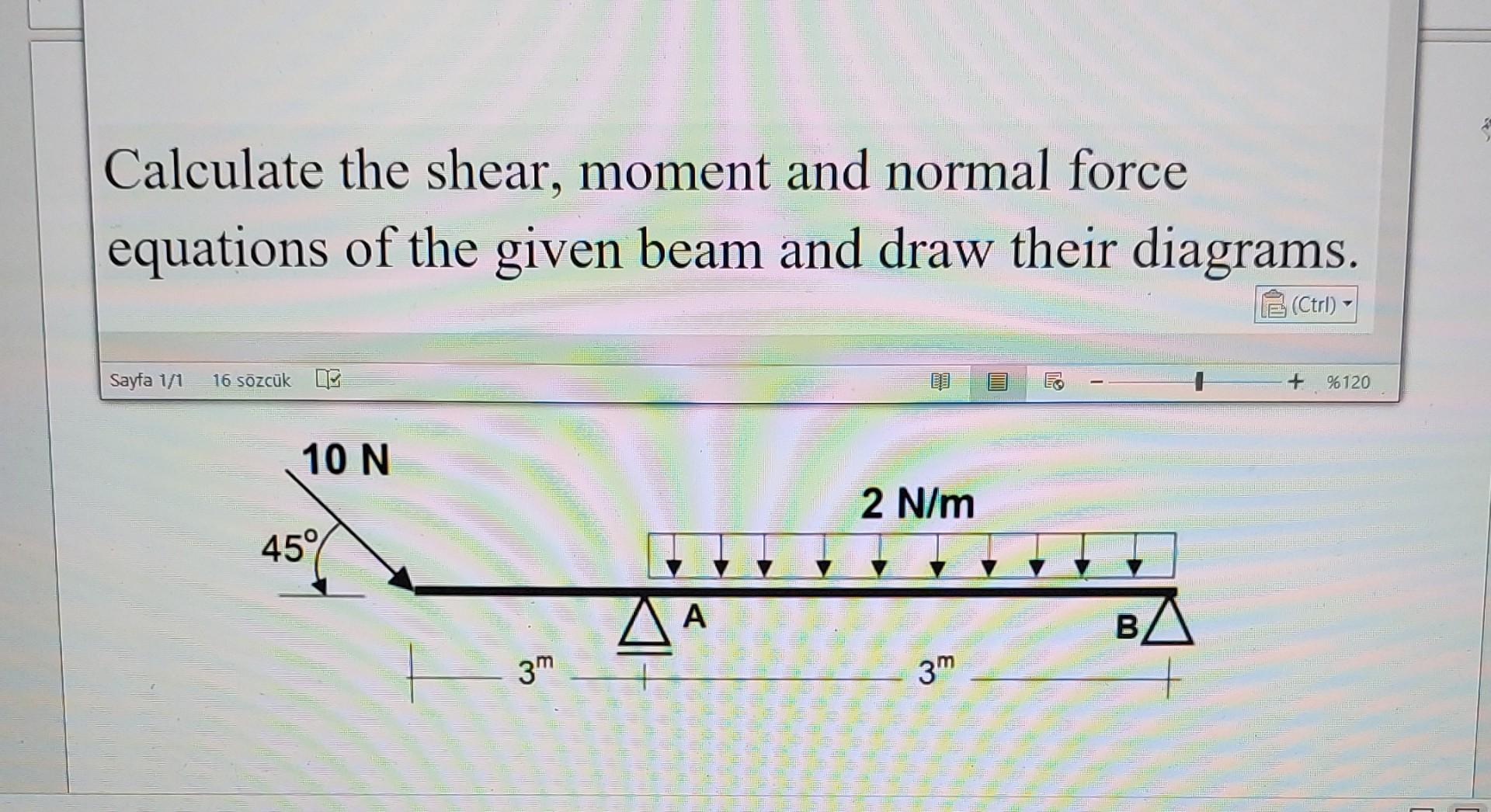 Solved Calculate the shear, moment and normal force | Chegg.com