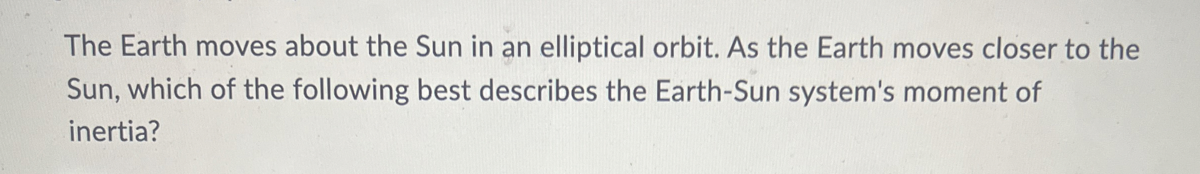 Solved The Earth moves about the Sun in an elliptical orbit. | Chegg.com
