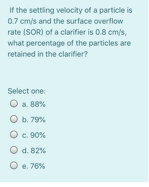 Solved If the settling velocity of a particle is 0.7 cm/s | Chegg.com