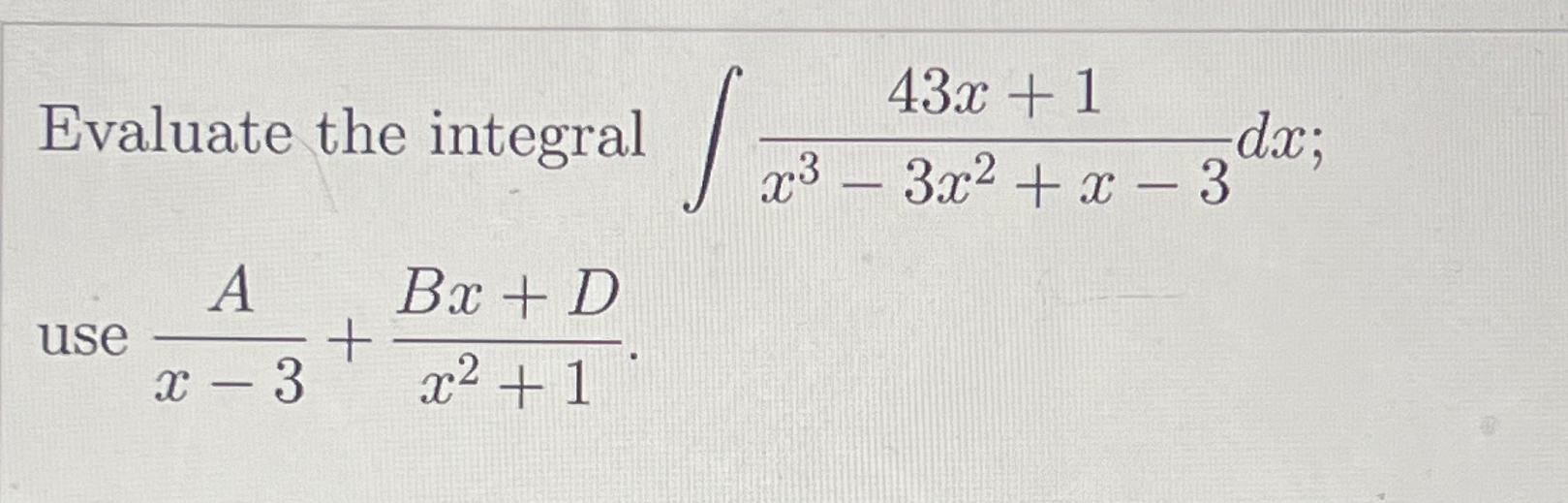 Solved Evaluate the integral ∫﻿﻿43x+1x3-3x2+x-3dx ﻿use | Chegg.com