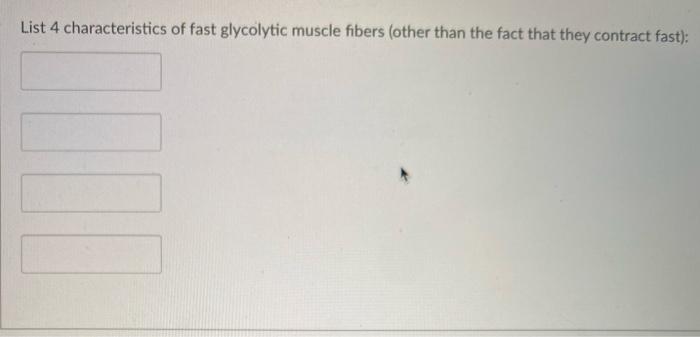 Solved List 4 characteristics of fast glycolytic muscle | Chegg.com