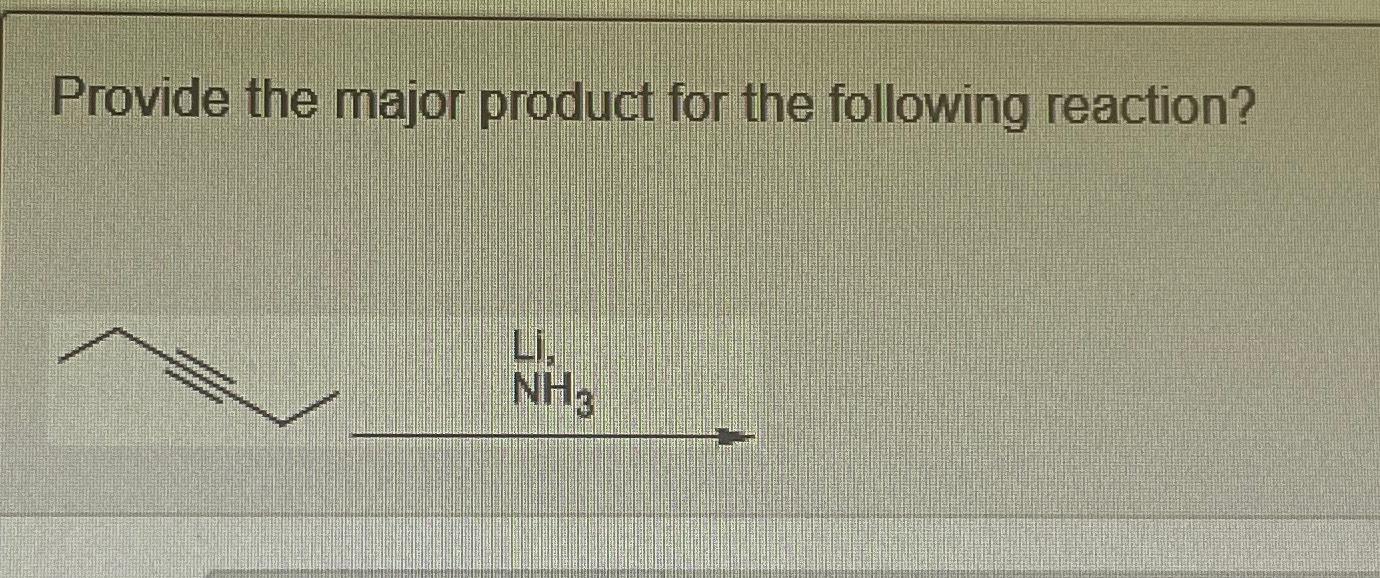 Solved Provide the major product for the following reaction? | Chegg.com