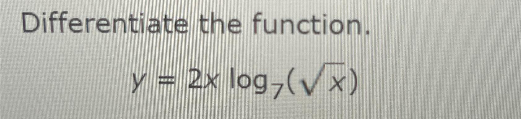 Solved Differentiate the function.y=2xlog7(x2) | Chegg.com