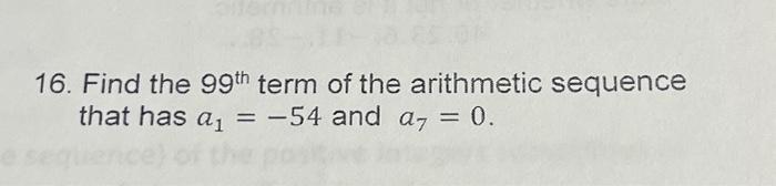 Solved 16. Find the 99th term of the arithmetic sequence | Chegg.com