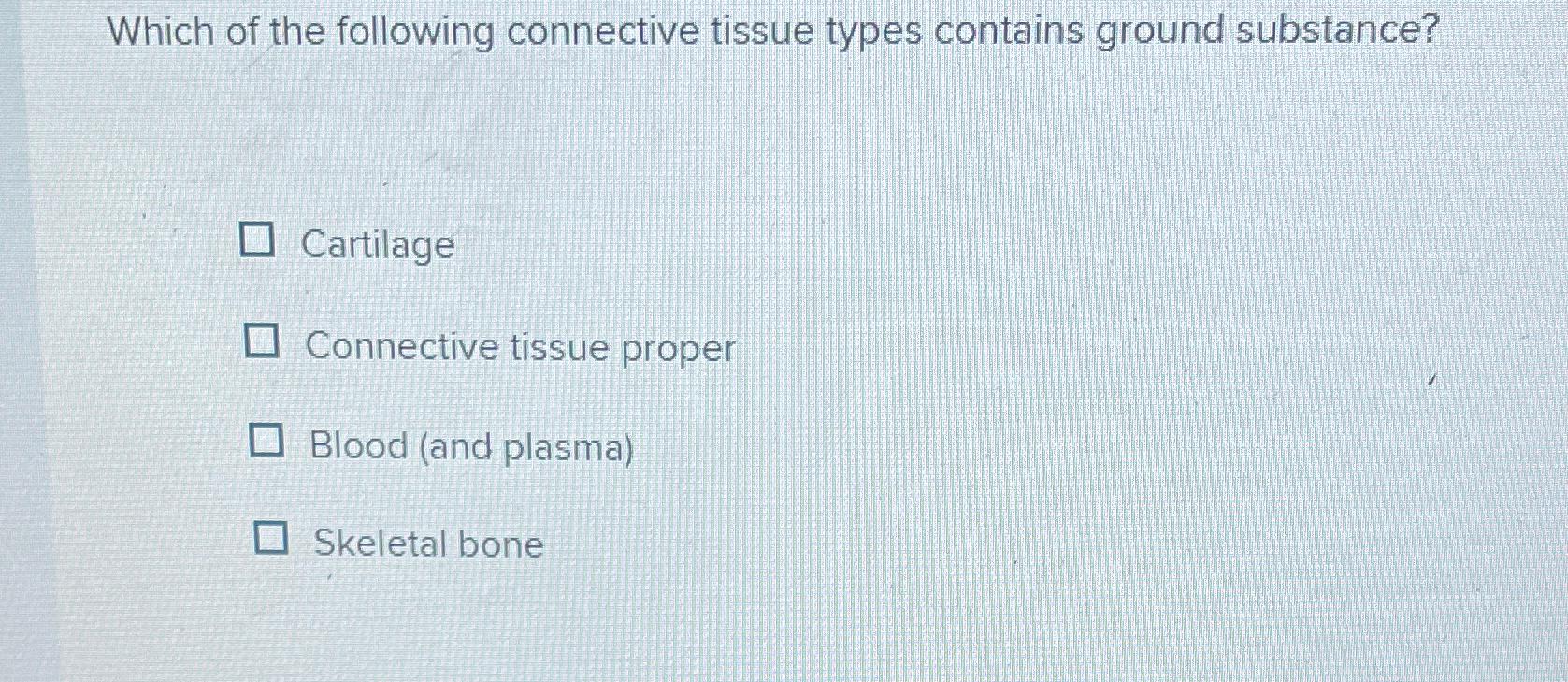 Solved Which of the following connective tissue types | Chegg.com
