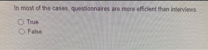 Solved In most of the cases, questionnaires are more | Chegg.com