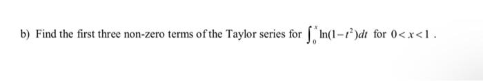Solved b) Find the first three non-zero terms of the Taylor | Chegg.com