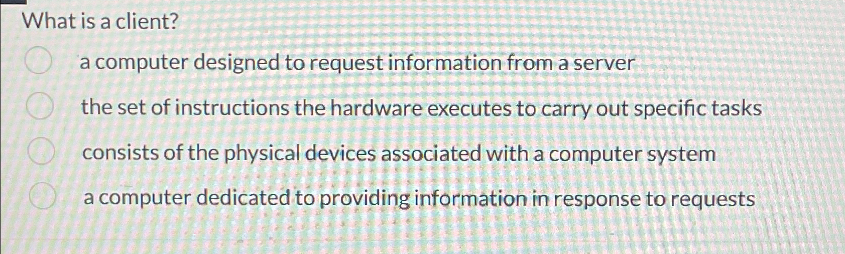 Solved What is a client?a computer designed to request | Chegg.com