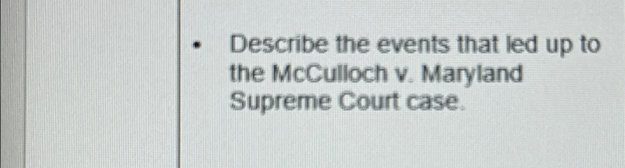 Solved Describe the events that led up to the McCulloch v. | Chegg.com