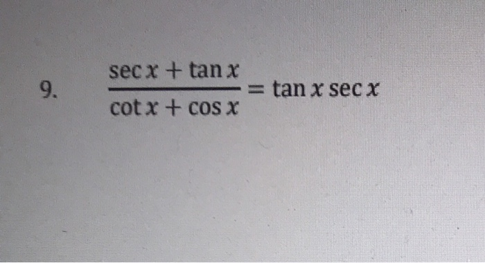 Solved secx + tan x 9. tan x secx cotx + COS X | Chegg.com