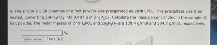 Solved 4. The zinc in a 1.58 g sample of a foot powder was | Chegg.com