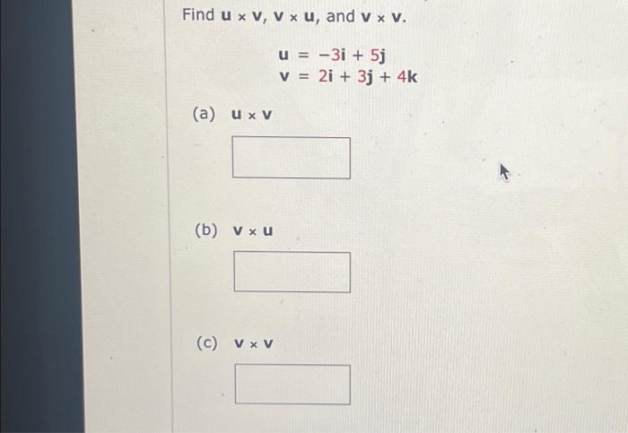 Solved Find u x v, v x u, and v x v. u = -3i + 5j V v (a) u | Chegg.com