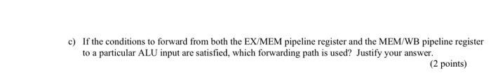 Solved c) If the conditions to forward from both the EX/MEM | Chegg.com