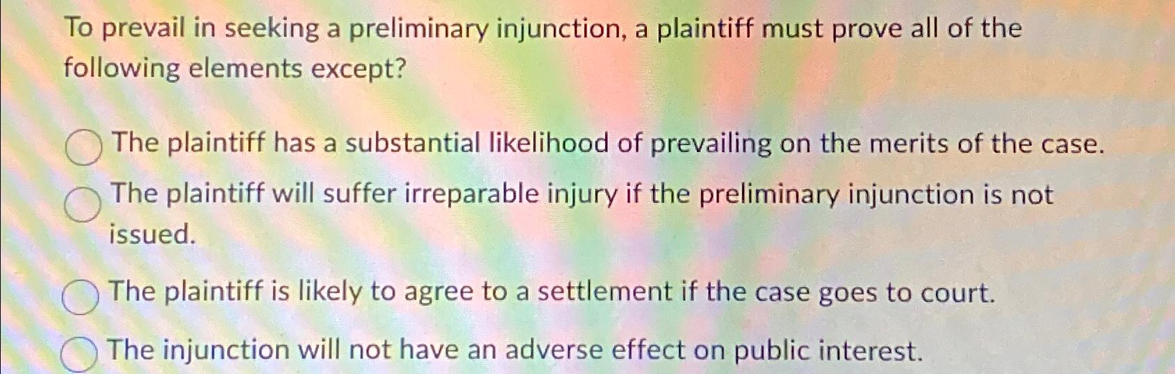 Solved To prevail in seeking a preliminary injunction, a | Chegg.com