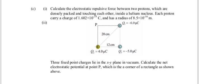 Solved (c) (i) Calculate the electrostatic repulsive force | Chegg.com