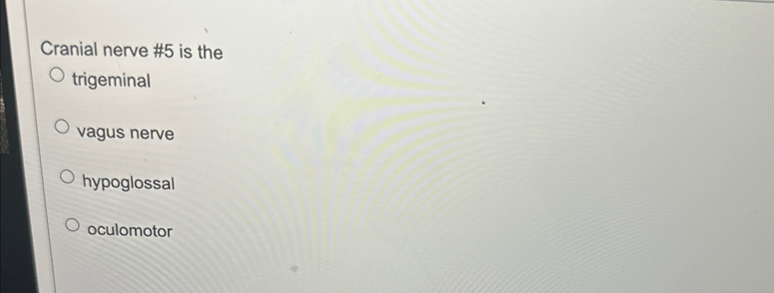 Solved Cranial nerve #5 ﻿is thetrigeminalvagus | Chegg.com