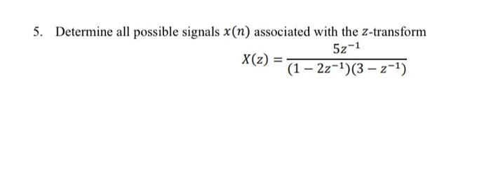 Solved 5. Determine all possible signals x(n) associated | Chegg.com