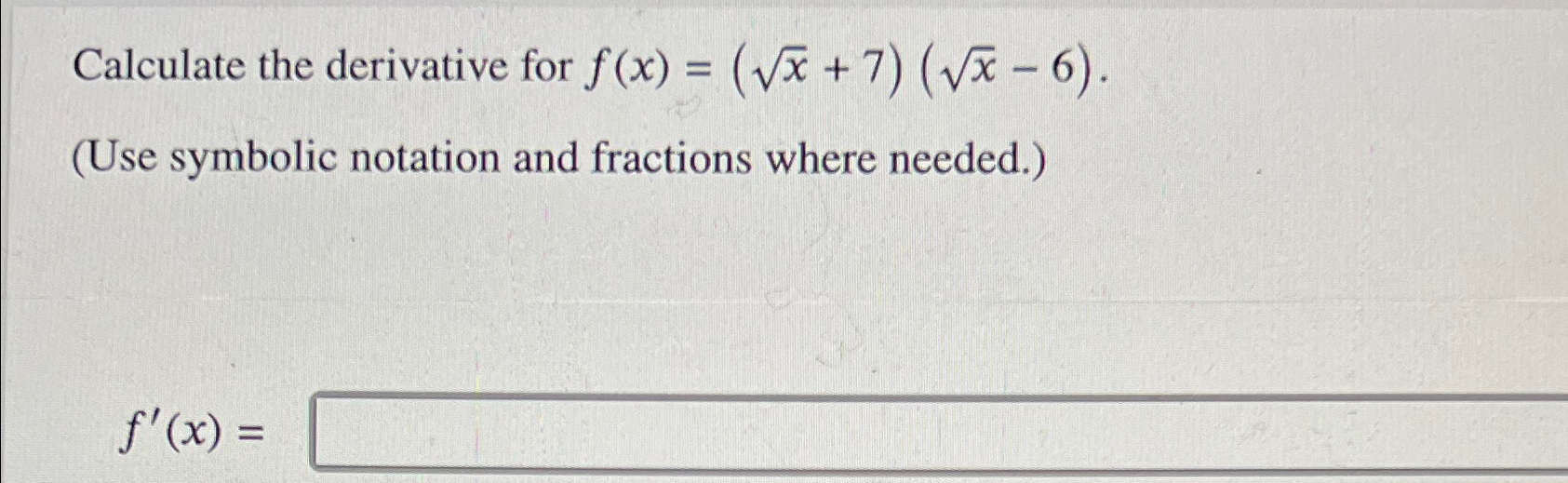 Solved Calculate the derivative for f(x)=(x2+7)(x2-6).(Use | Chegg.com