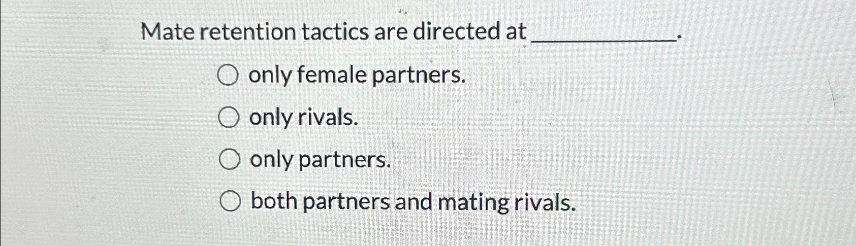 Solved Mate retention tactics are directed atonly female | Chegg.com