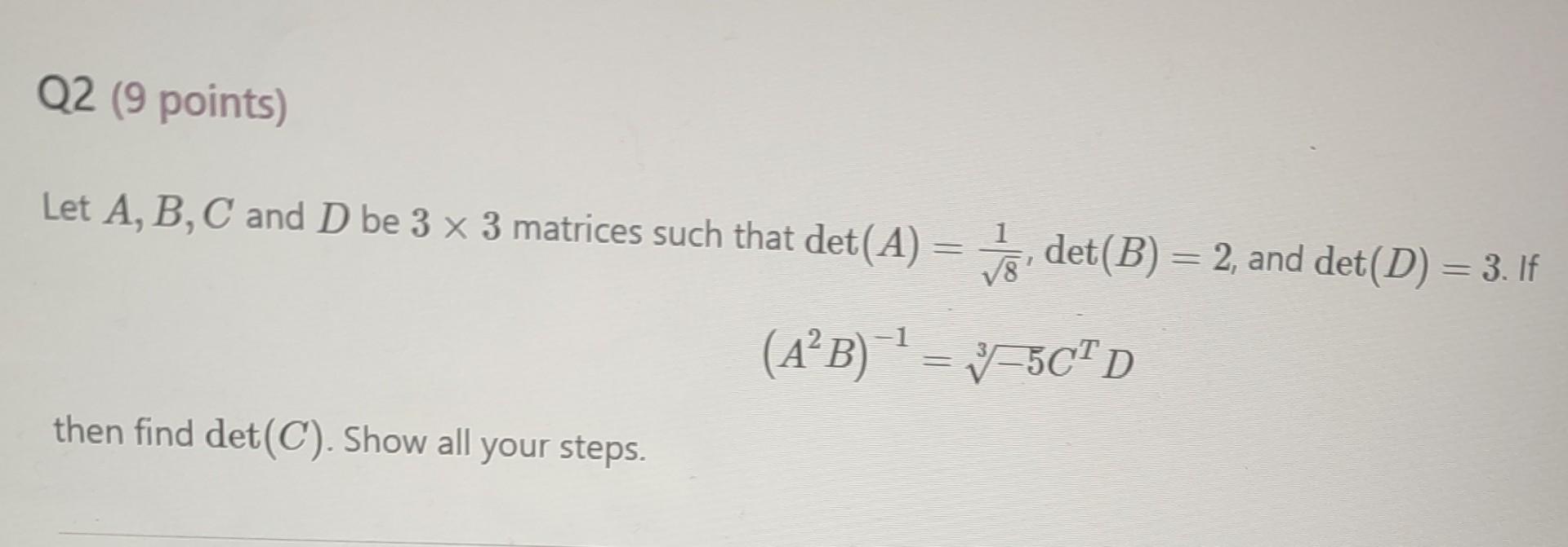 Solved Let A,B,C and D be 3×3 matrices such that | Chegg.com