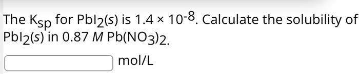 Solved The Ksp for Pbl2( s) is 1.4×10−8. Calculate the | Chegg.com