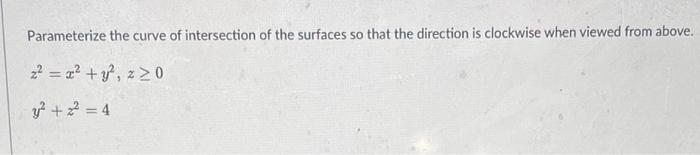 Solved Parameterize The Curve Of Intersection Of The 