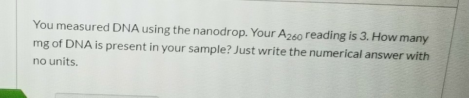 Solved You measured DNA using the nanodrop. Your A260 | Chegg.com