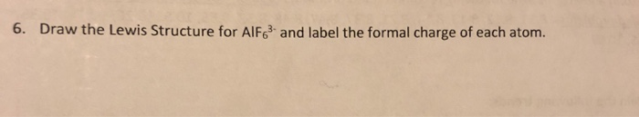 Solved 6. Draw the Lewis Structure for Alf and label the | Chegg.com