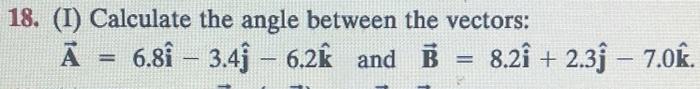 Solved 18. (I) Calculate the angle between the vectors: Ā - | Chegg.com